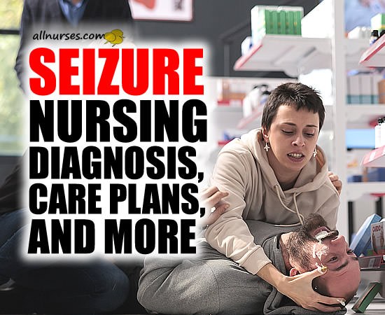 Seizure | Nursing Diagnosis, Care Plans, and More - Nursing Student ...